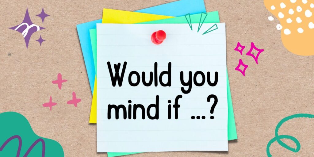 ビジネスで使える “Would you mind if …?” の意味と答え方 | レイジーれいじ の ほぼ日々英語